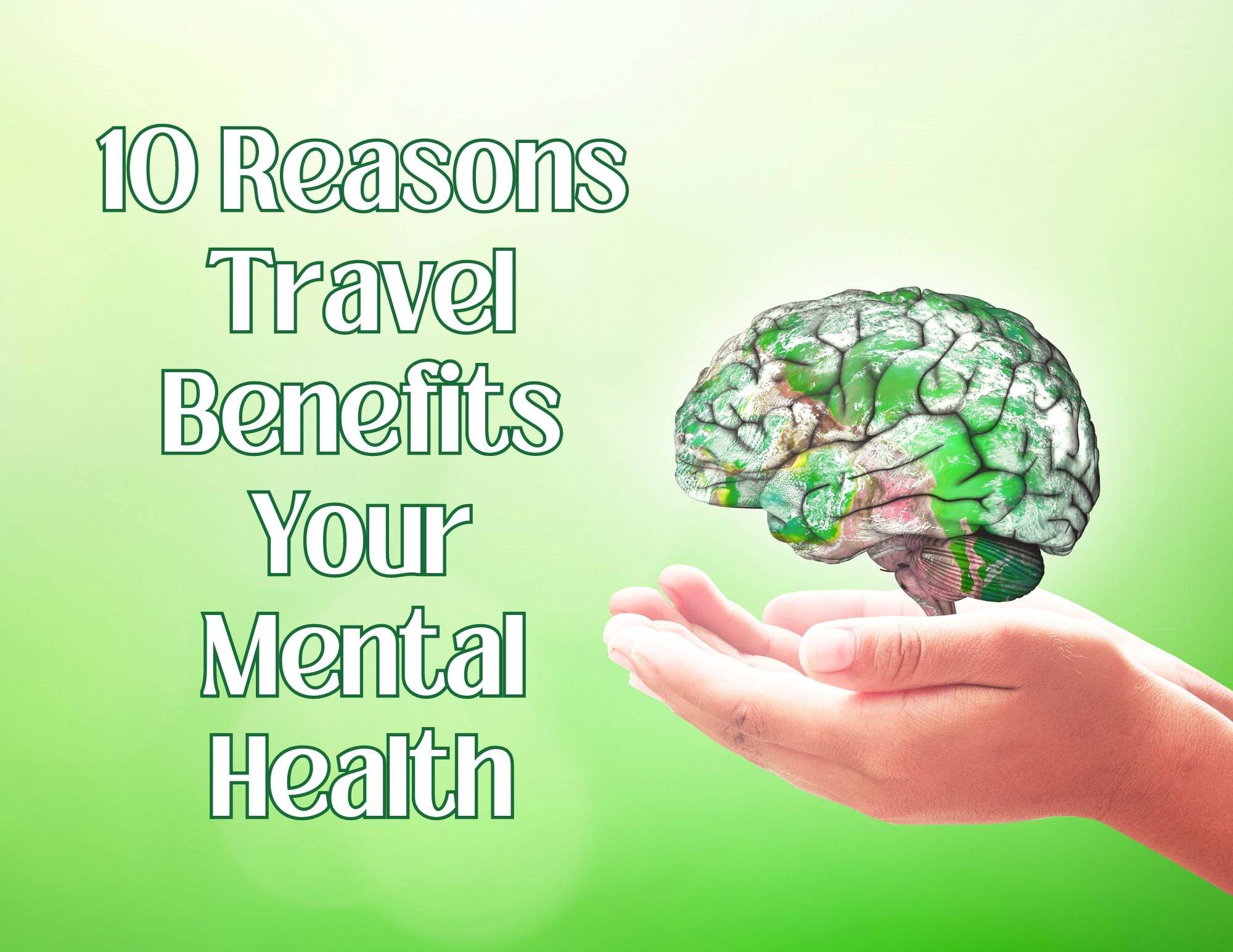 Reasons Travel Benefits Mental Health - Key To The World Travel